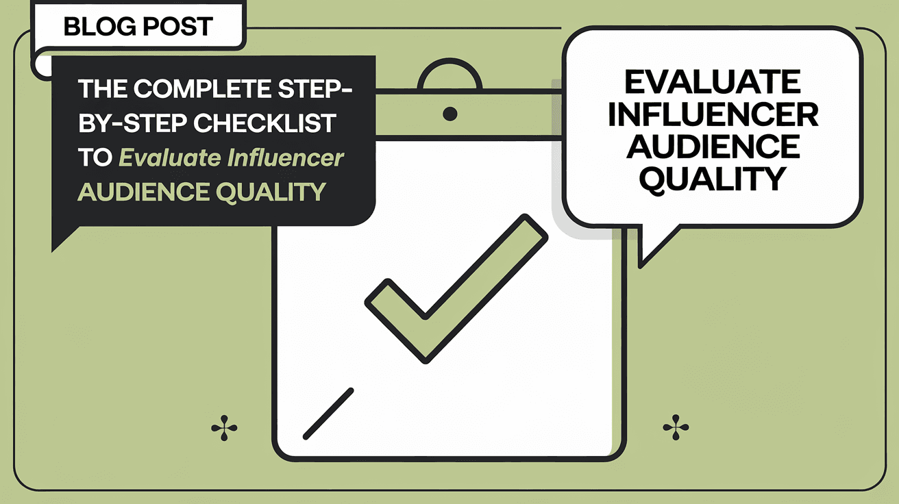 The Complete Step-by-Step Checklist to Evaluate Influencer Audience Quality
